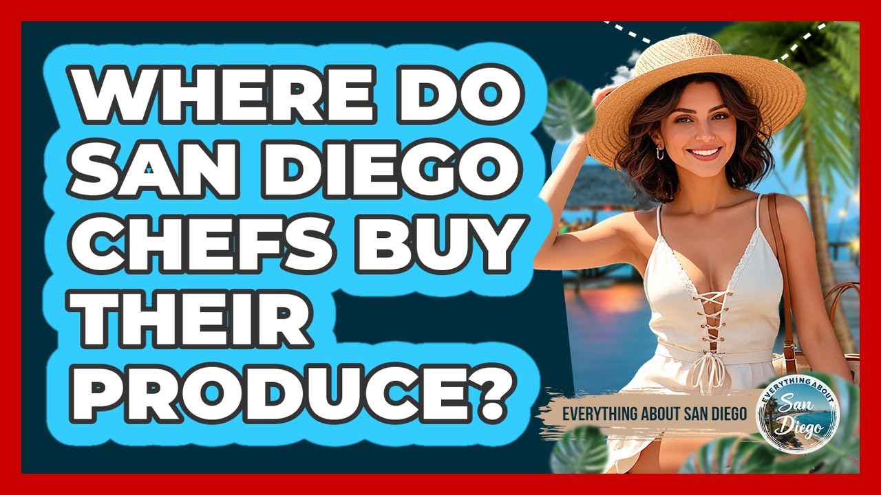 Where Do San Diego Chefs Buy Their Produce? - Everything About San ...
